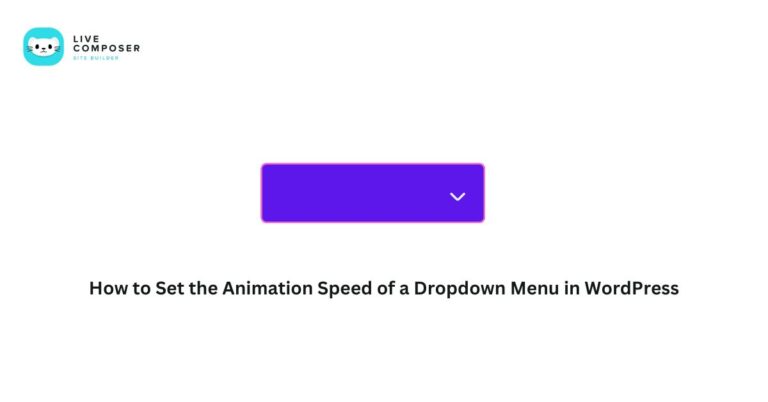 How to Set the Animation Speed of Dropdown Menu in WordPress - Live Composer
